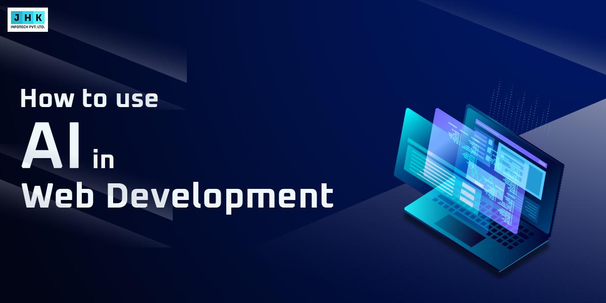 How To Use Ai In Web Development A Complete Guide Jhk Blog