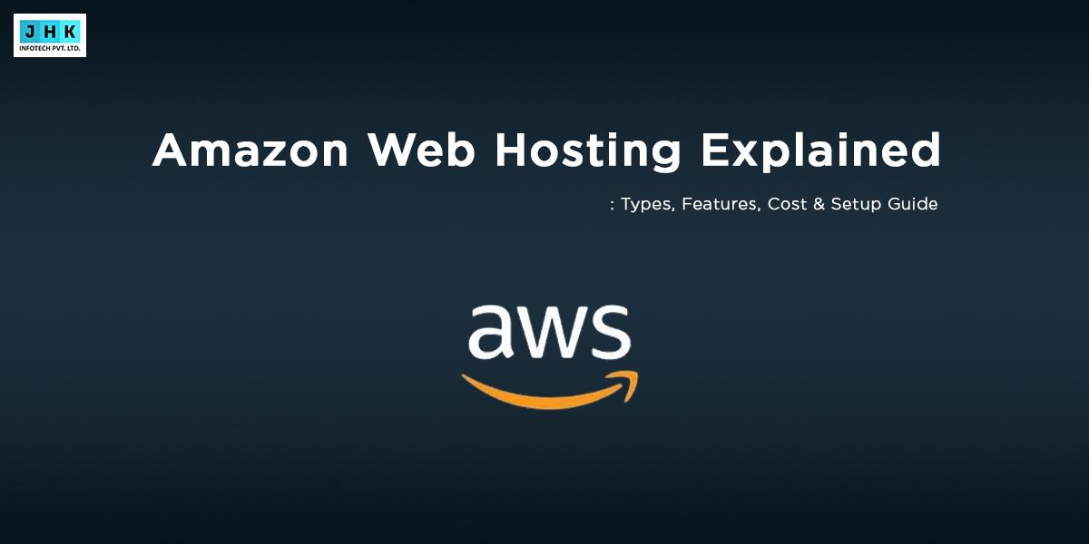 Amazon Web Hosting Explained Types Features Cost And Setup Guide Jhk